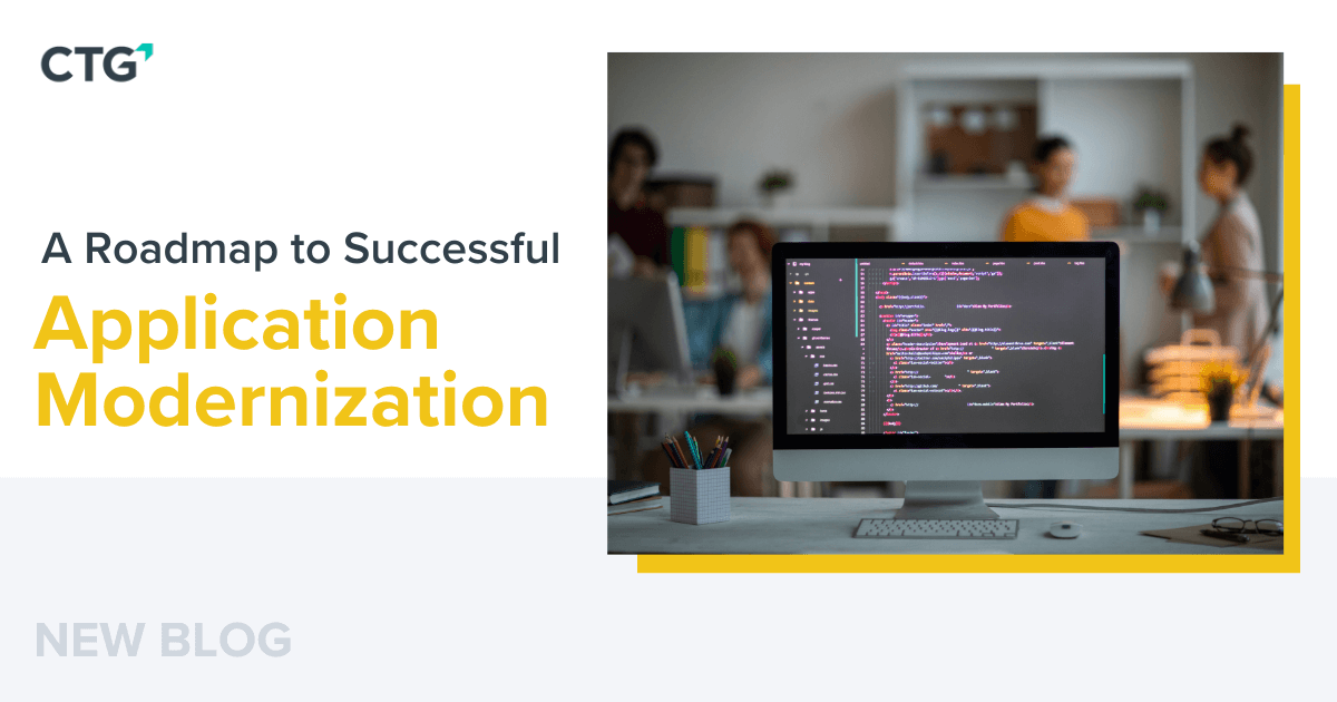 A Roadmap to Successful Application Modernization | CTG